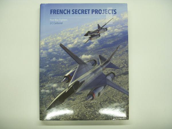 洋書 French Secret Projects 1: Post War Fighters / 古本、中古本、古書籍の通販は「日本の古本屋」