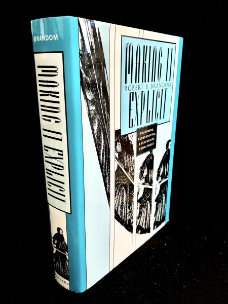 Making it Explicit : Reasoning, Representing, and Discursive Commitment ...