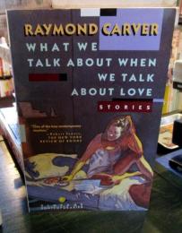 What we talk about when we talk about love : stories(by Raymond Carver ...