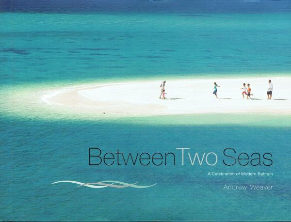 Between Two Seas : A Celebration of Modern Bahrain(Andrew Weaver) / 古本 ...