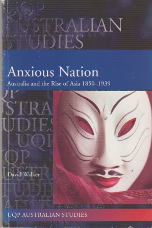 Anxious nation : Australia and the rise of Asia, 1850-1939(David Walker ...