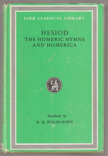 The Homeric hymns ; and, Homerica(Hesiod ; with an English translation by Hugh G. Evelyn-White ...