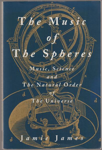 The music of the spheres : music, science, and the natural order of the ...
