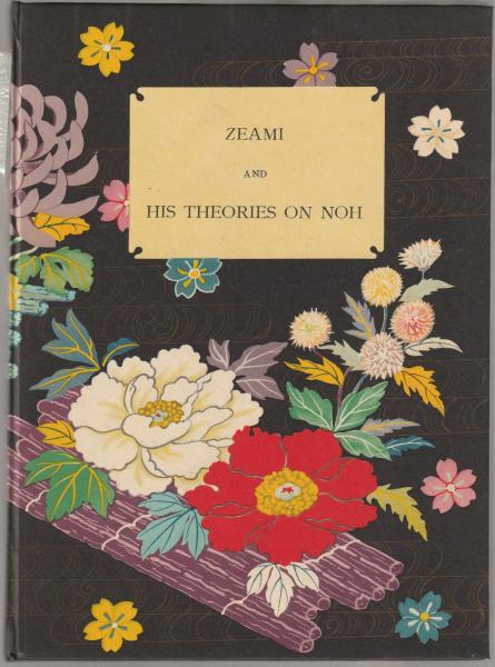 Zeami and his theories on noh.(by Toyoichirô Nogami ; translated by ...