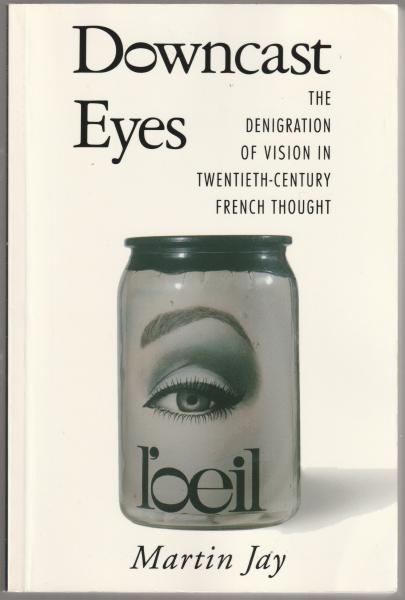 Downcast eyes : the denigration of vision in twentieth-century French ...
