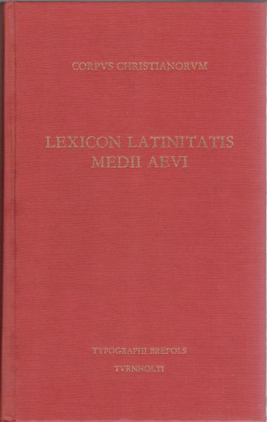 Corpus Christianorum. Lexicon latinitatis medii aevi praesertim ad res ...