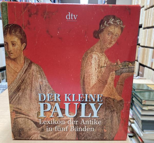 Der kleine Pauly : Lexikon der Antike : auf der Grundlage von Pauly's Realencyclopädie der ...