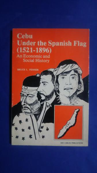 Cebu Under the Spanish Flag(1521-1896)-an economic and history(Bruce L ...