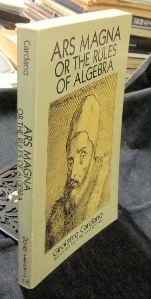 Ars Magna Or The Rules Of Algebra Girlamo Cardano T Richard Witmer Ars Magna Or The Rules Of Algebra Girlamo Cardano T Richard Witmer