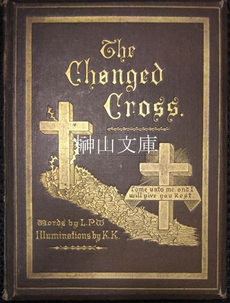 THE CHANGED CROSS(Words by L.P.W.、Illuminations by K.K.) / 榊山文庫 / 古本、中古 ...